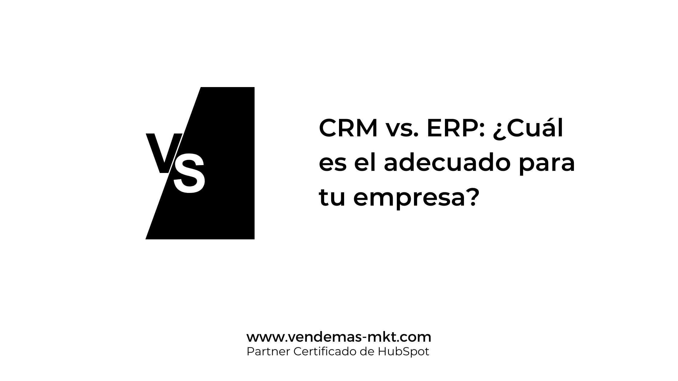 CRM vs. ERP: ¿Cuál es el adecuado para tu empresa? CRM vs. ERP: ¿Cuál es el adecuado para tu empresa?